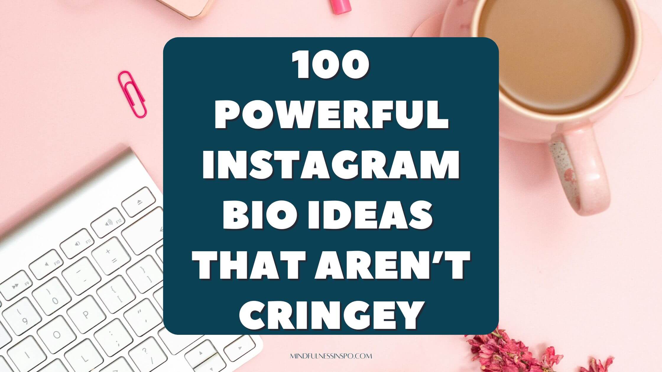 100 Powerful Instagram Bio Ideas That Aren’t Cringey - Mindfulness Inspo